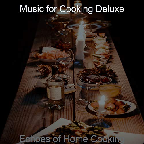 Play Echoes of Home Cooking by Music for Cooking Deluxe on Amazon Music