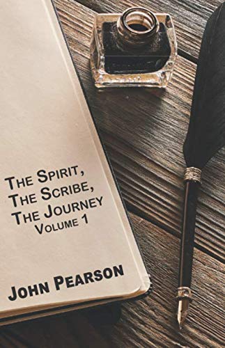 The Spirit, The Scribe, The Journey: Volume 1: Pearson, John ...