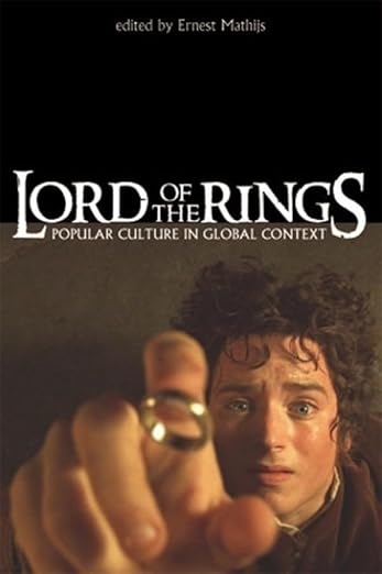Lord of the Rings: Popular Culture in Global Context: Mathijs, Ernest ...