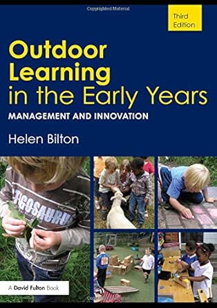 Outdoor Learning in the Early Years: Management and Innovation: Bilton ...