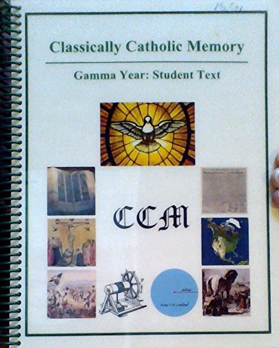 Classically Catholic Memory - Gamma Year: Student Text: CC Memory, LLC ...