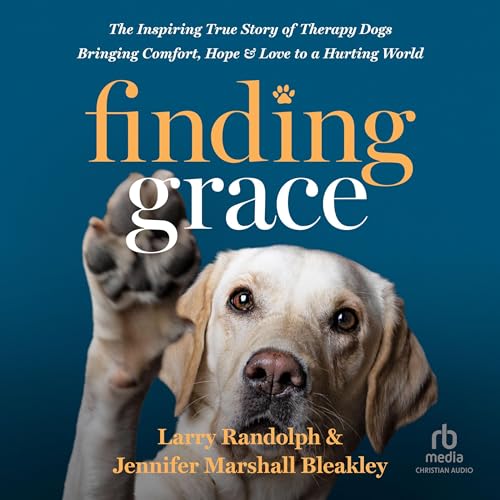 Finding Grace: The Inspiring True Story of Therapy Dogs Bringing Comfort, Hope, and Love to a ...