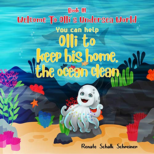 Welcome to Olli's Undersea World Book III: You Can Help Olli to Keep ...