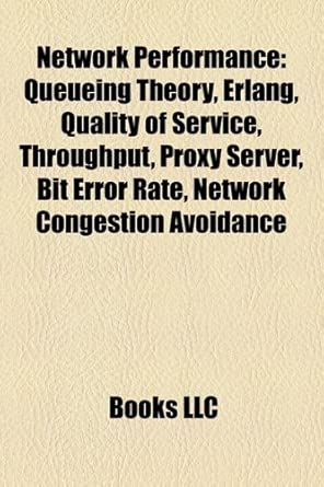 Network performance: Queueing theory, Erlang, Quality of service, Throughput, Proxy server, Bit ...