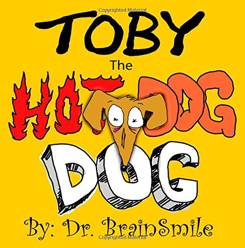 Amazon.com: Toby The Hot Dog Dog: 9780692316368: BrainSmile, Dr.: Books