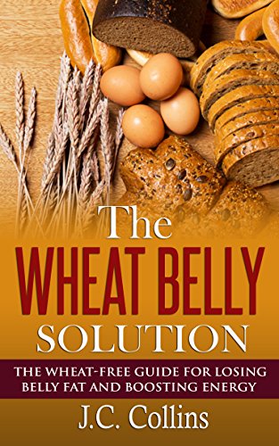 The Wheat Belly Solution: The Wheat-Free Guide for Losing Belly Fat and ...