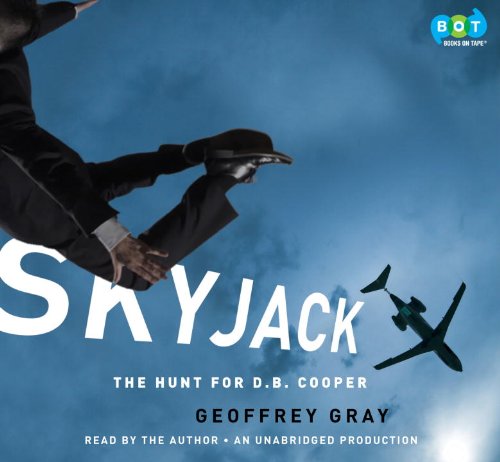 SKYJACK: The Hunt for D. B. Cooper: Geoffrey Gray (Author), Geoffrey ...