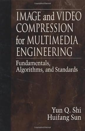 Image and Video Compression for Multimedia Engineering: Fundamentals ...