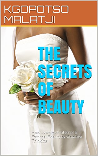 The Secrets of Beauty: How to Attract Internal & External Beauty by ...