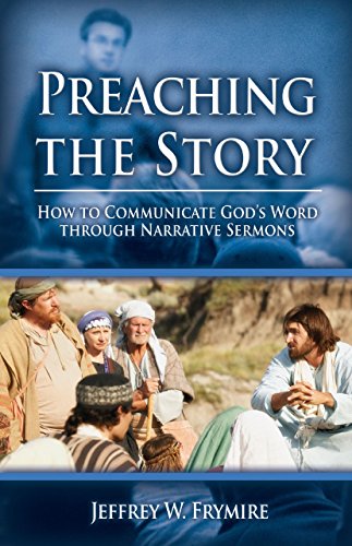 Preaching the Story: How to Communicate God's Word Through Narrative ...