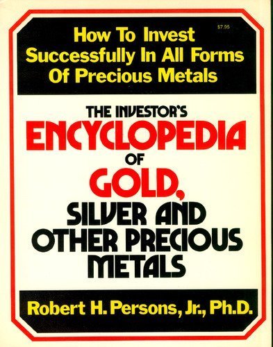 The Investor's Encyclopedia of Gold, Silver, and Other Precious Metals ...