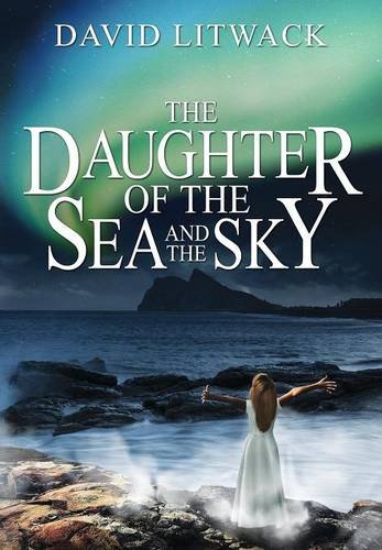 The Daughter of the Sea and the Sky: Litwack, David: 9781622534326 ...