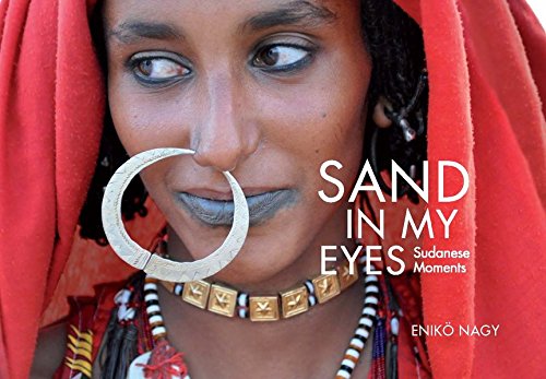 Sand in My Eyes: Sudanese Moments: Enikoe Nagy, Aisha Maniar, Sam ...