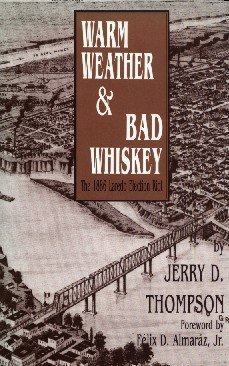 Warm Weather and Bad Whiskey: The 1886 Laredo Election Riot: Thompson ...