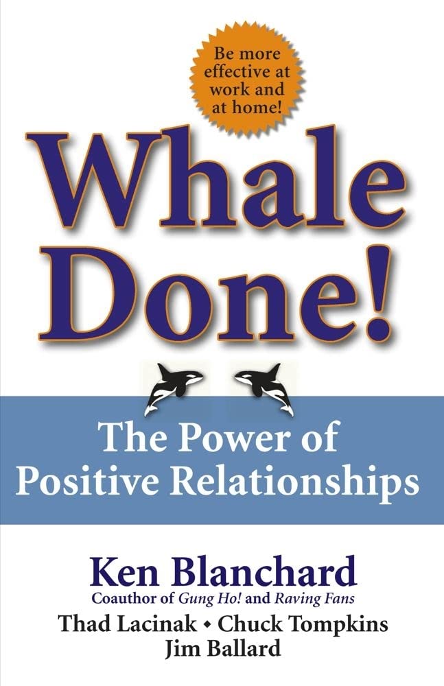Whale Done!: The Power of Positive Relationships: Blanchard Ph.D ...