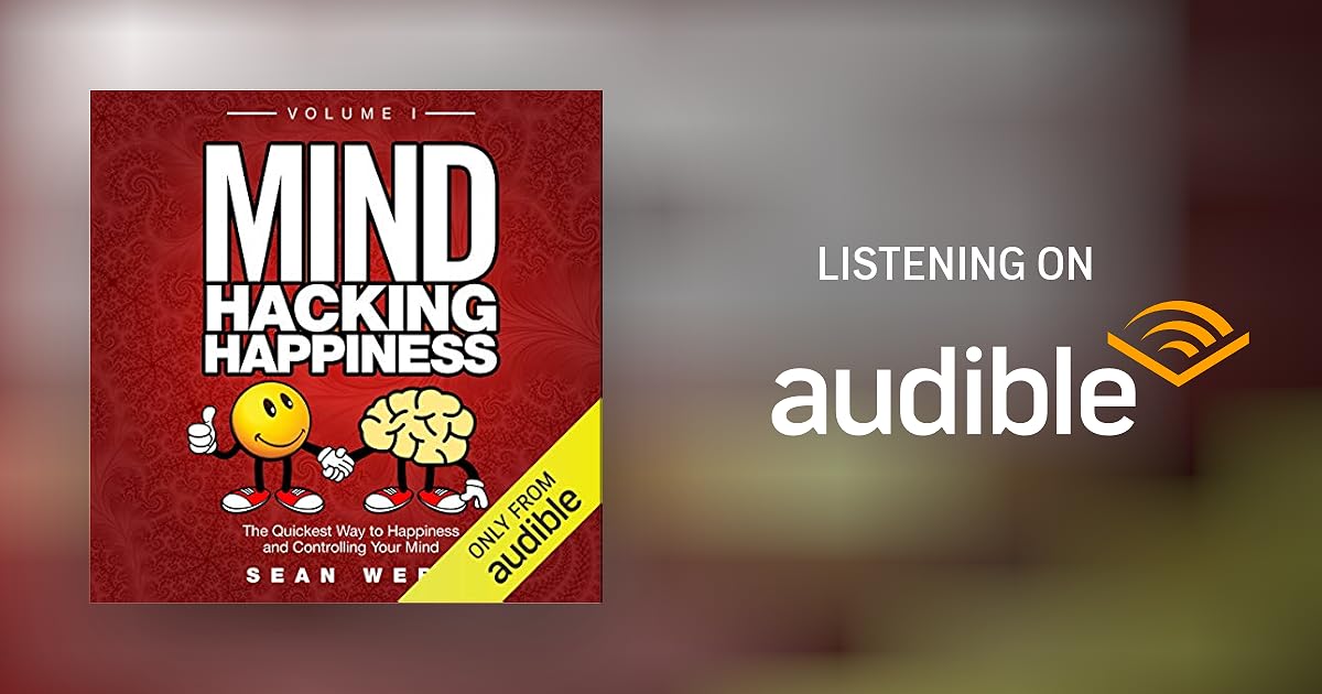 Mind Hacking Happiness Volume I Audiobook by Sean Webb