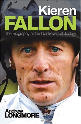 Kieren Fallon: Andrew Longmore: 9780752888637: Amazon.com: Books