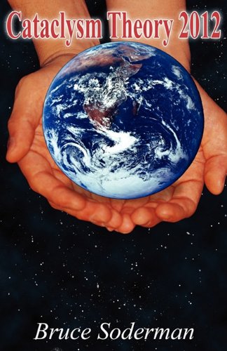 Cataclysm Theory 2012: Soderman, Bruce: 9781456075385: Amazon.com: Books