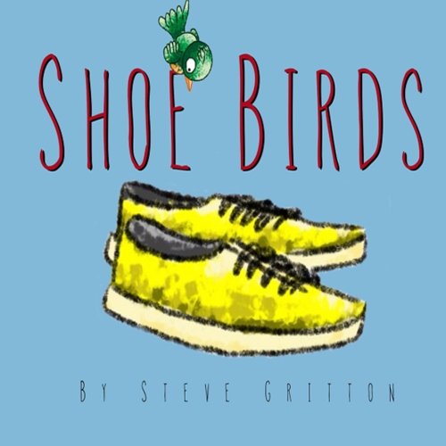 Shoe Birds: Gritton, Steve, Gritton, Steve: 9780979536175: Amazon.com ...