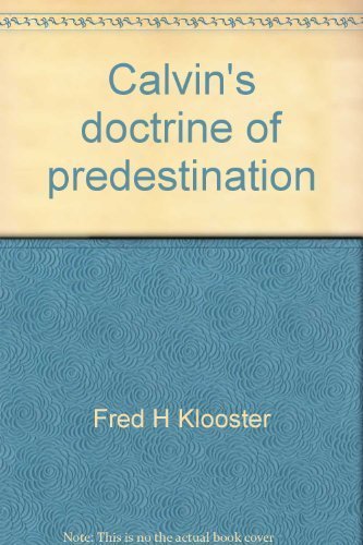 Calvin's doctrine of predestination (Baker Biblical monograph ...