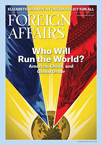 Foreign Affairs Magazine (January/February, 2019) Who Will Run the ...