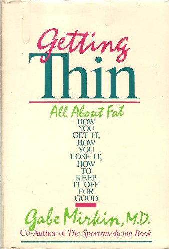 Getting thin: All about fat-how you get it, how you lose it, how you ...
