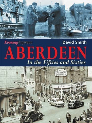 Aberdeen in the Fifties and Sixties: Amazon.co.uk: Smith, David ...