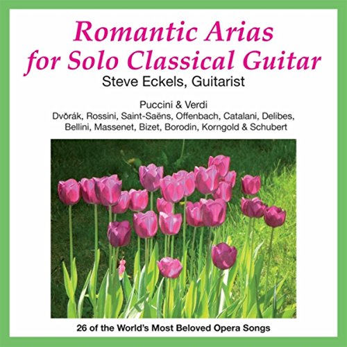 Play Romantic Arias for Solo Classical Guitar by Steve Eckels on Amazon ...