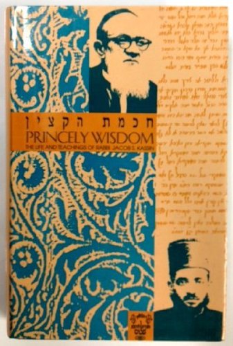 PRINCELY WISDOM : The Life and Teachings of Rabbi Jacob S. Kassin (1900 ...