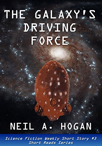 The Galaxy's Driving Force: Science Fiction Weekly Short Story #3 ...