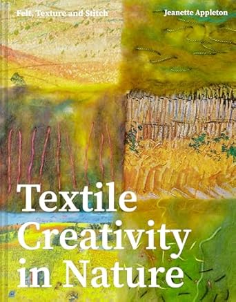Textile Creativity Through Nature: Felt, Texture and Stitch: Amazon.co ...