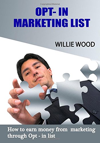 Opt-in Marketing List: How to Earn Money from Marketing Through Opt ...