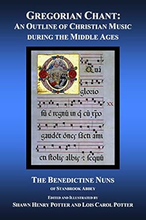 Gregorian Chant: An Outline of Christian Music during the Middle Ages ...