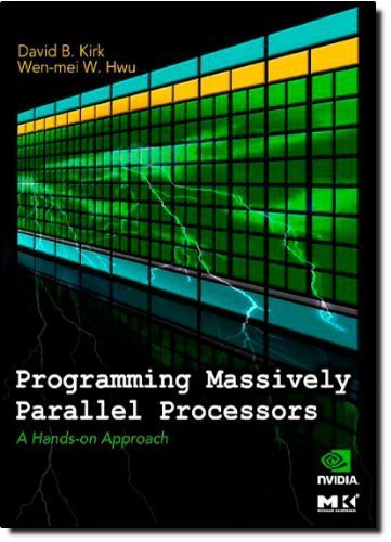 Programming Massively Parallel Processors: A Hands-on Approach (Applications of GPU Computing ...