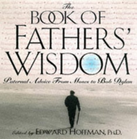 Buy The Book of Fathers' Wisdom: Paternal Advice from Moses to Bob ...
