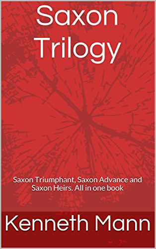 Saxon Trilogy: Saxon Triumphant, Saxon Advance and Saxon Heirs. All in ...
