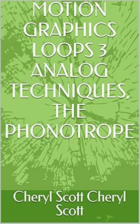 MOTION GRAPHICS LOOPS 3 ANALOG TECHNIQUES, THE PHONOTROPE eBook ...