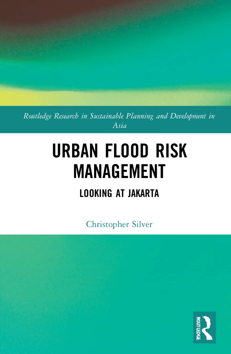Urban Flood Risk Management: Looking at Jakarta (Routledge Research in ...
