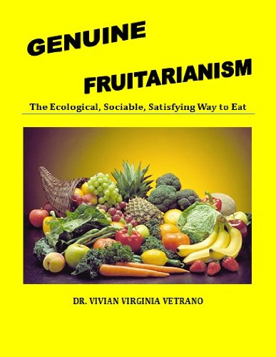 Genuine Fruitarianism; The Ecological, Sociable, Satisfying Way to Eat ...
