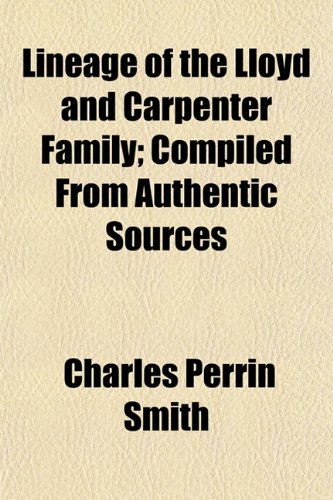 Lineage of the Lloyd and Carpenter Family; Compiled from Authentic ...