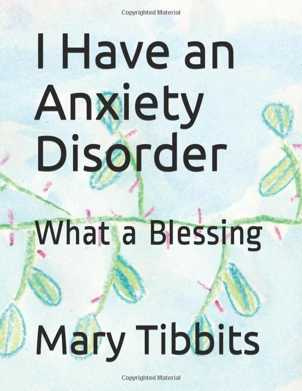 I Have an Anxiety Disorder: What a Blessing: Tibbits, Mary ...