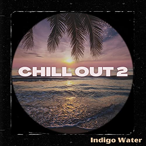 Chill Out 2 de Indigo Water en Amazon Music Unlimited