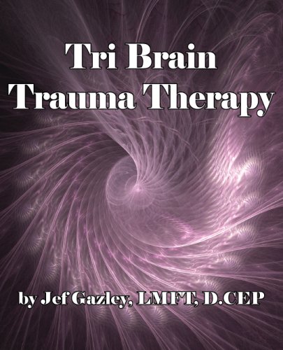 Tri-brain Trauma Therapy - Kindle edition by Jef Gazley, LMFT, D.CEP ...