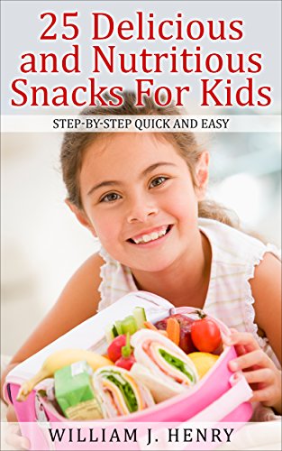 Amazon.com: 25 Delicious And Nutritious Snacks For Kids: Step-by-Step ...