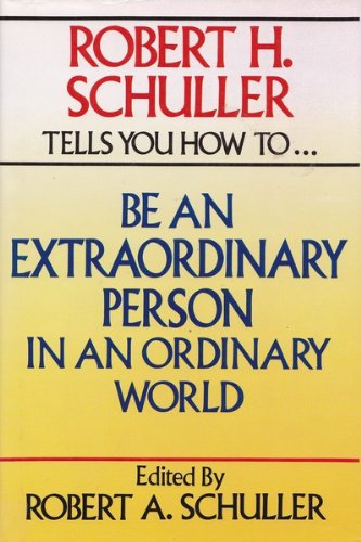 Robert H. Schuller Tells You How to Be an Extraordinary Person in an ...