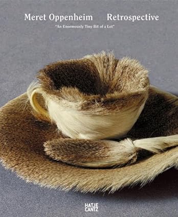 Amazon | Meret Oppenheim: Retrospective "an enormously tiny bit of a lot" | Oppenheim, Meret ...