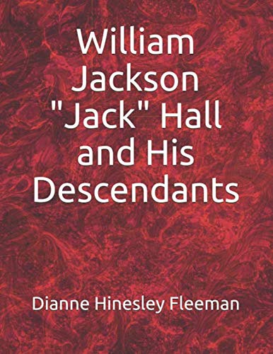 William Jackson "Jack" Hall and His Descendants: Fleeman, Dianne ...