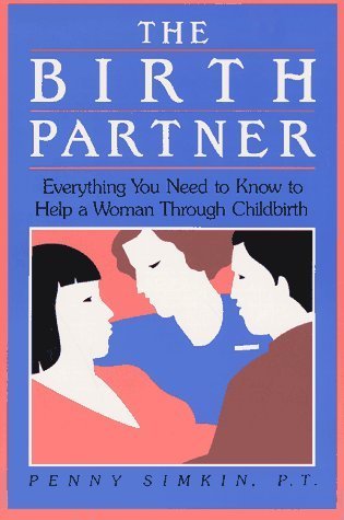 The Birth Partner: Everything You Need to Know to Help a Woman Through ...