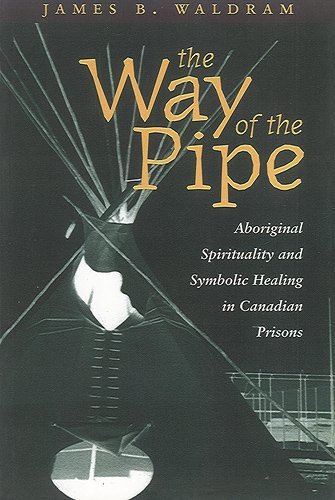 The Way of the Pipe: Aboriginal Spirituality and Symbolic Healing in ...
