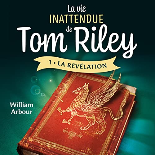 La vie inattendue de Tom Riley, Tome 1 : William Arbour, Joakim ...